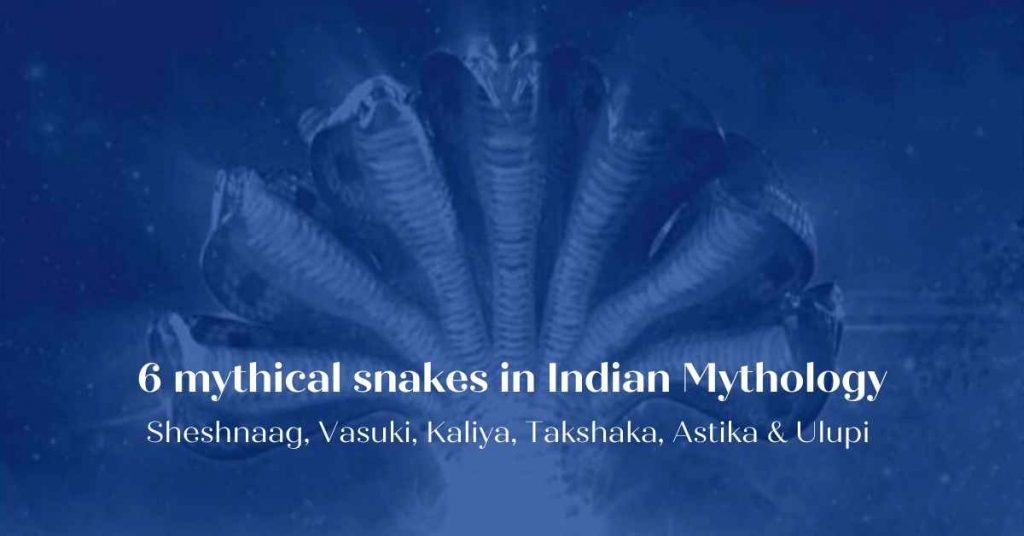 Who are the 6 powerful mythical snakes in Indian Mythology?